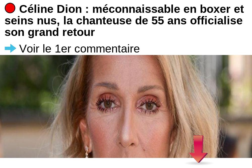 Céline Dion : méconnaissable en boxer et seins nus, la chanteuse de 55 ... Céline Dion : méconnaissable en boxer et seins nus, la chanteuse de 55 ...